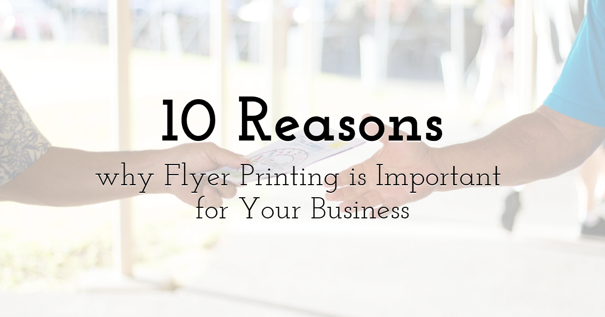 10 Reasons why Flyer Printing is Important for Your Business