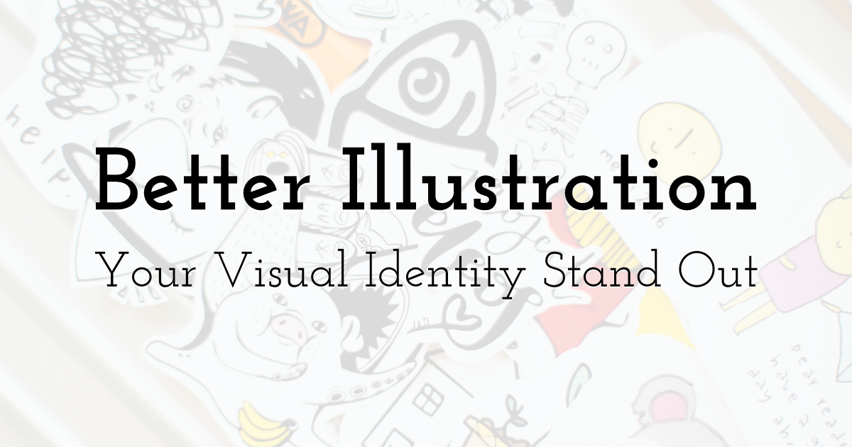 How to Make Your Visual Identity Stand Out with Better Illustration