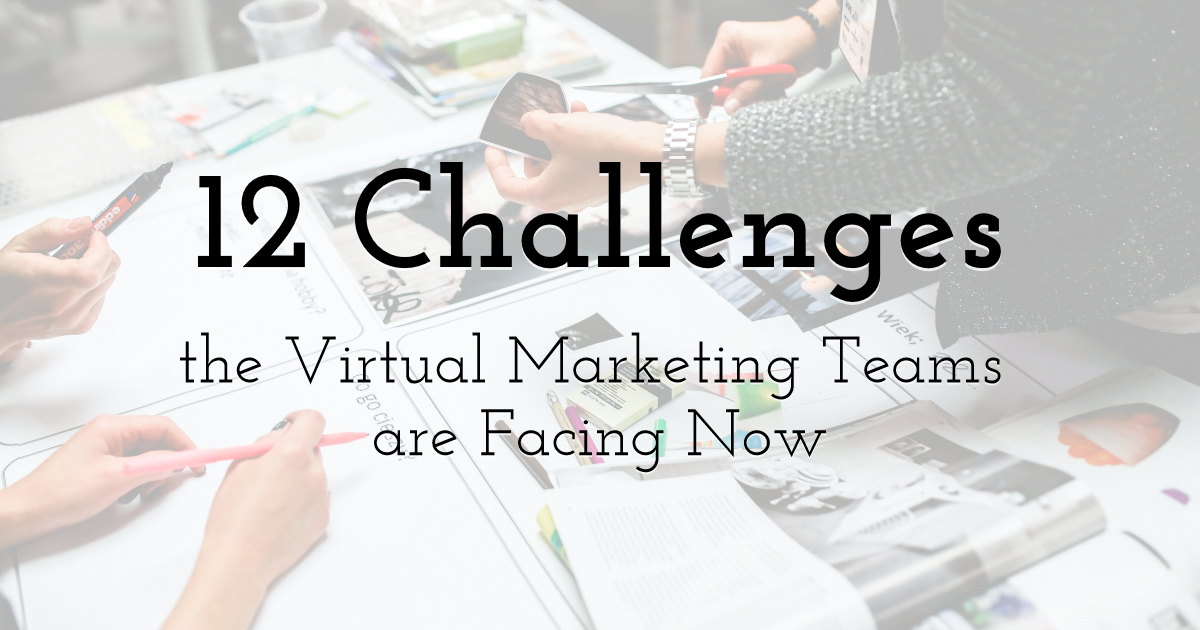 12 Greatest Challenges the Virtual Marketing Teams are Facing Now