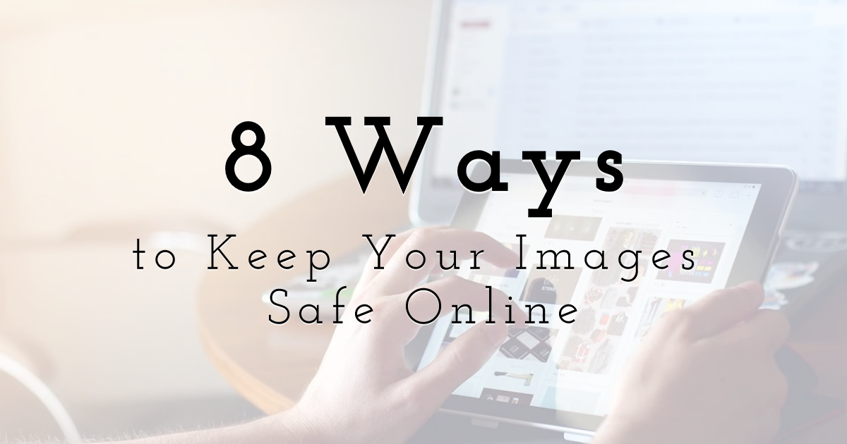 8 Ways to Keep Your Images Safe Online