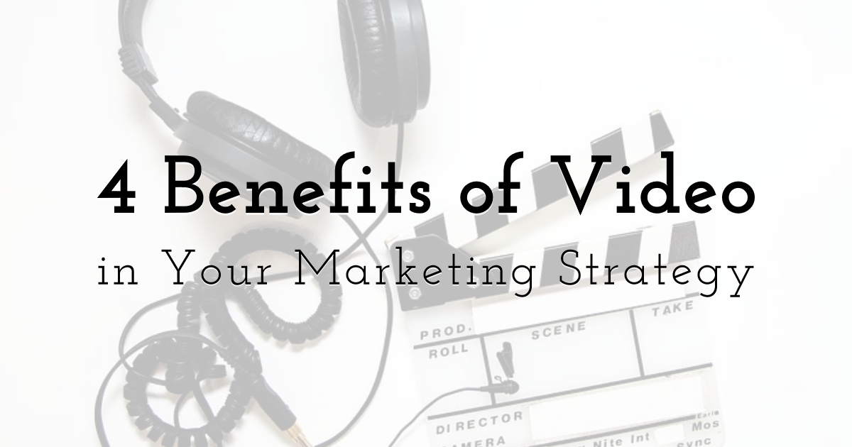 4 Benefits of Video in Your Digital Marketing Strategy