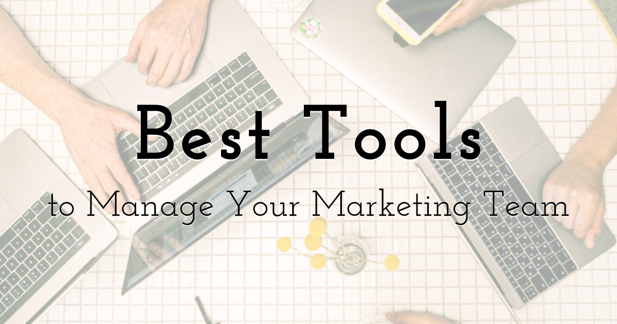 Best Tools to Manage Your Marketing Team