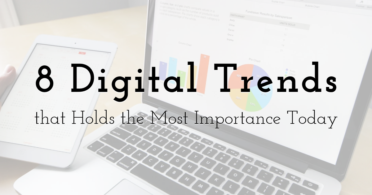 8 Digital Marketing Trends That Holds the Most Importance Today