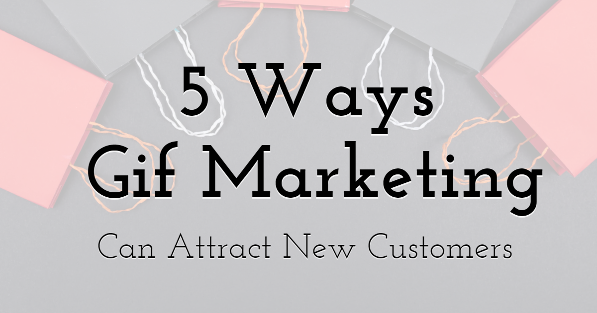 5 Ways Gif Marketing Can Attract More New Customers