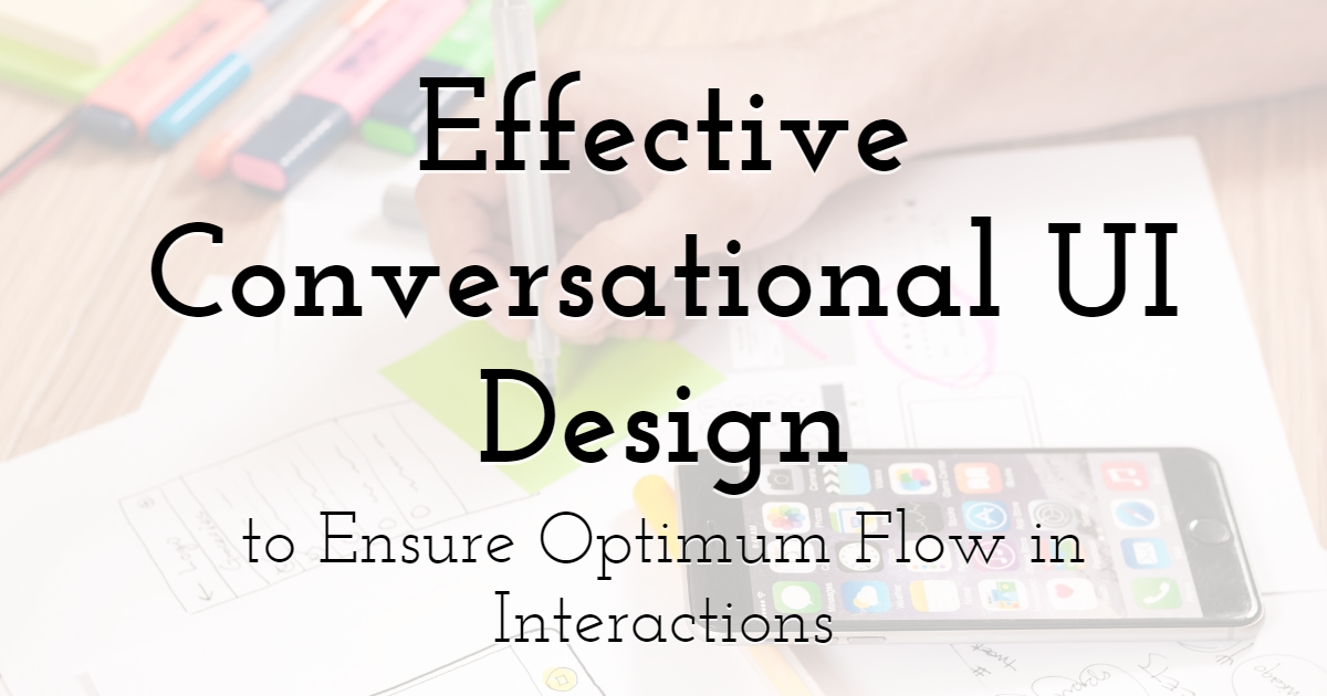 A Key Principle For Effective Conversational UI Design To Ensure ...