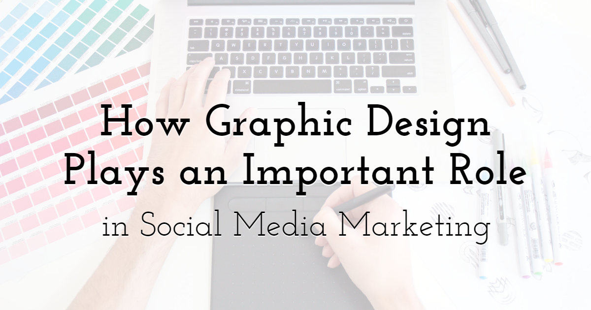 How Graphic Design Plays an Important Role in Social Media Marketing