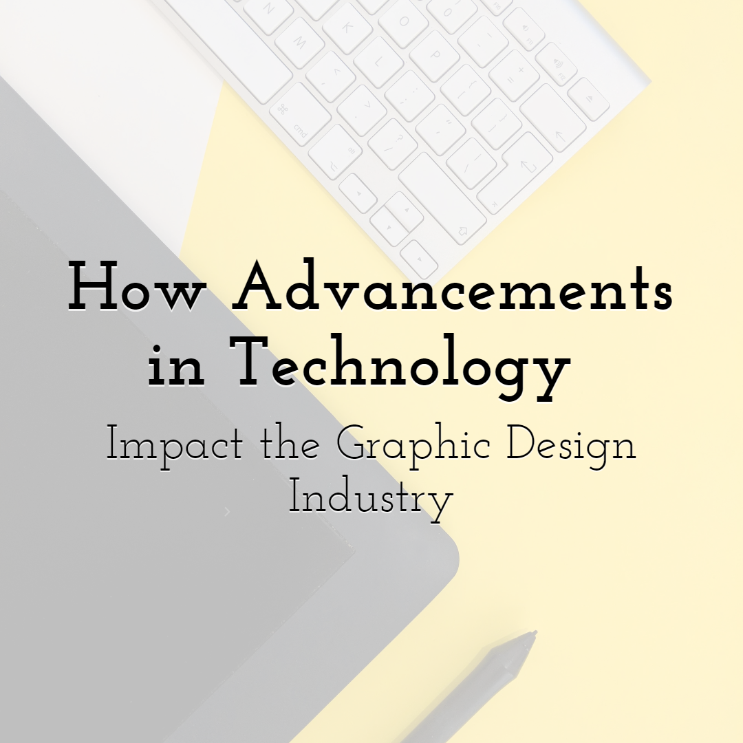 How Advancements In Technology Impact The Graphic Design Industry