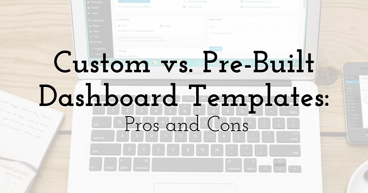 Custom vs. Pre-Built Dashboard Templates: Pros and Cons