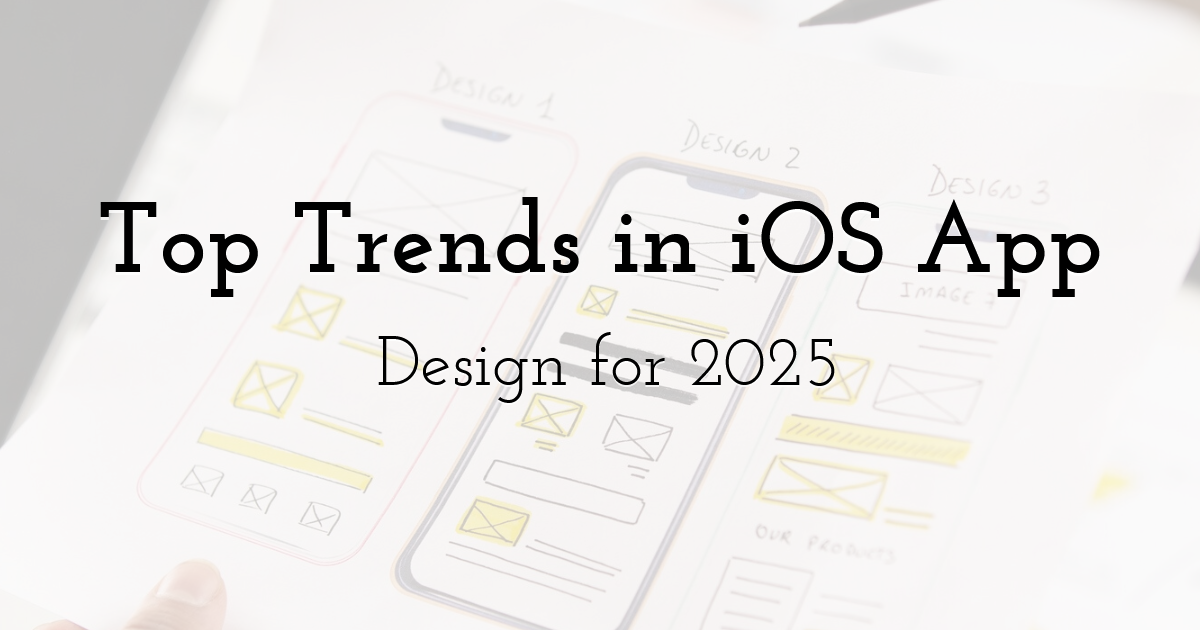 Top Trends in iOS App Design for 2025
