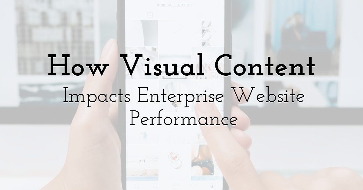 How Visual Content Impacts Enterprise Website Performance
