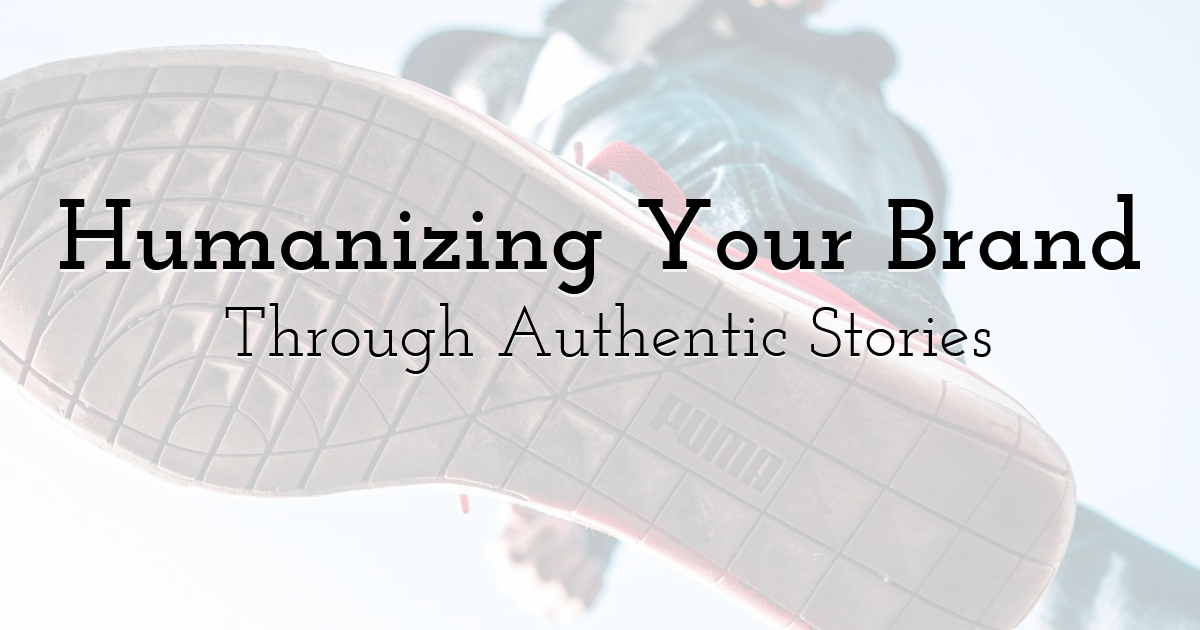 Humanizing Your Brand Through Authentic Stories