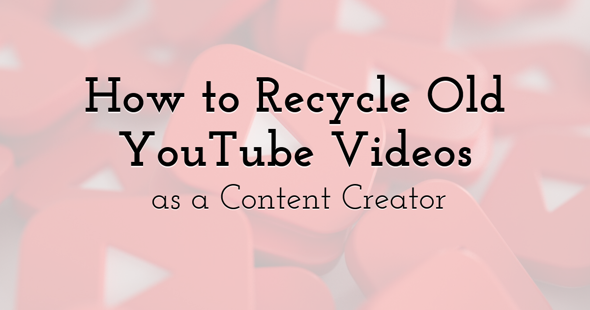 How to Recycle Old YouTube Videos as a Content Creator