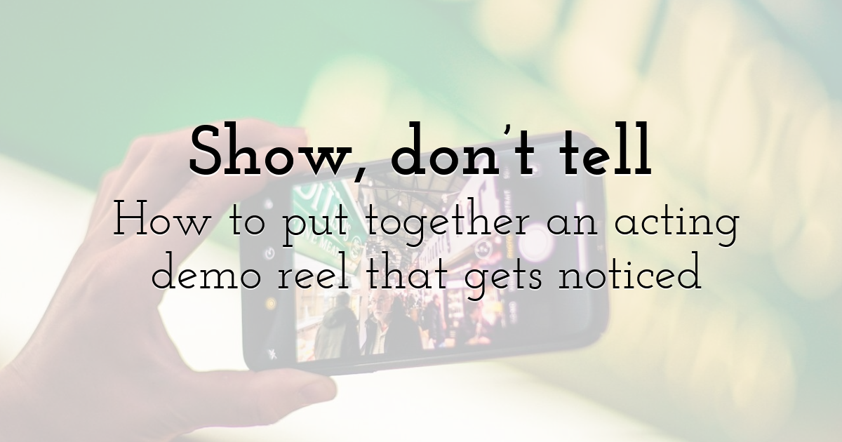 Show, don’t tell: How to put together an acting demo reel that gets noticed