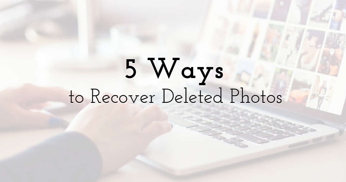5 Ways to Recover Deleted Photos