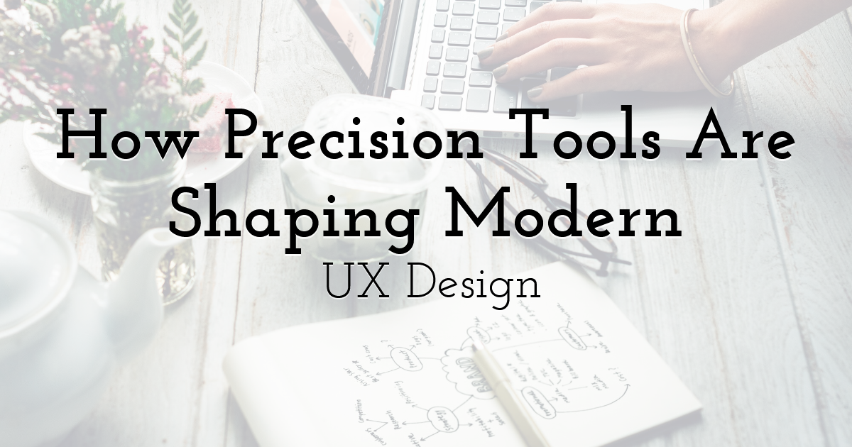 How Precision Tools Are Shaping Modern UX Design