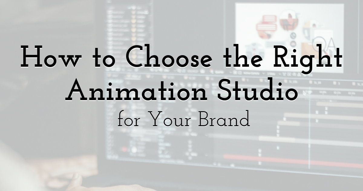 How to Choose the Right Animation Studio for Your Brand
