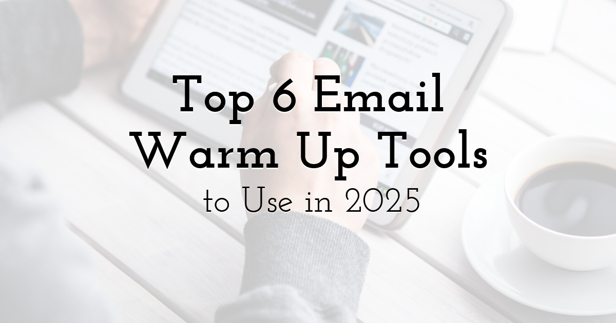 Top 6 Email Warm Up Tools to Use in 2025