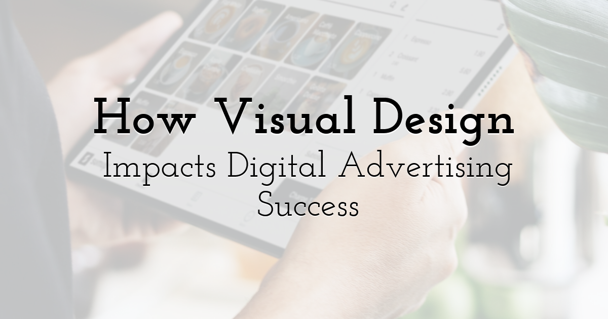 How Visual Design Impacts Digital Advertising Success