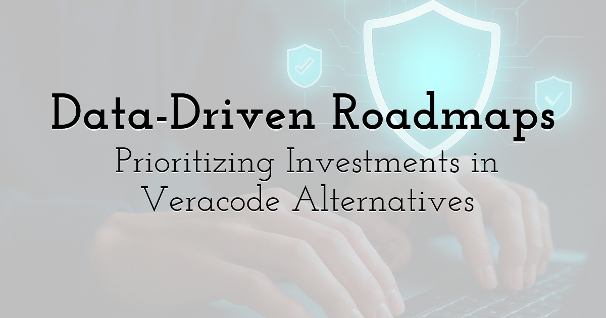 Data-Driven Roadmaps: Prioritizing Investments in Veracode Alternatives