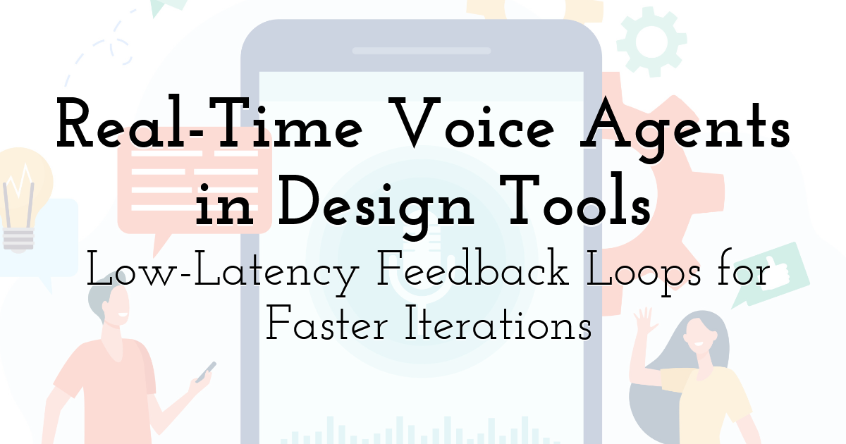 Real-Time Voice Agents in Design Tools: Low-Latency Feedback Loops for ...
