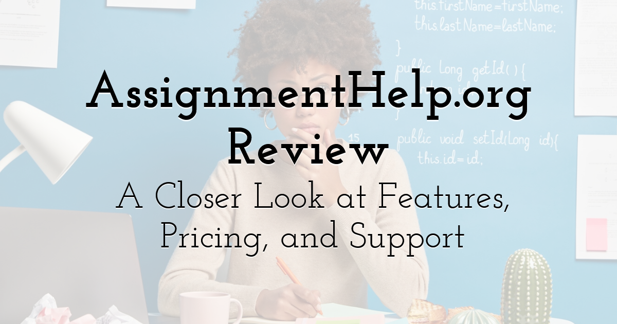 AssignmentHelp.org Review: A Closer Look at Features, Pricing, and Support
