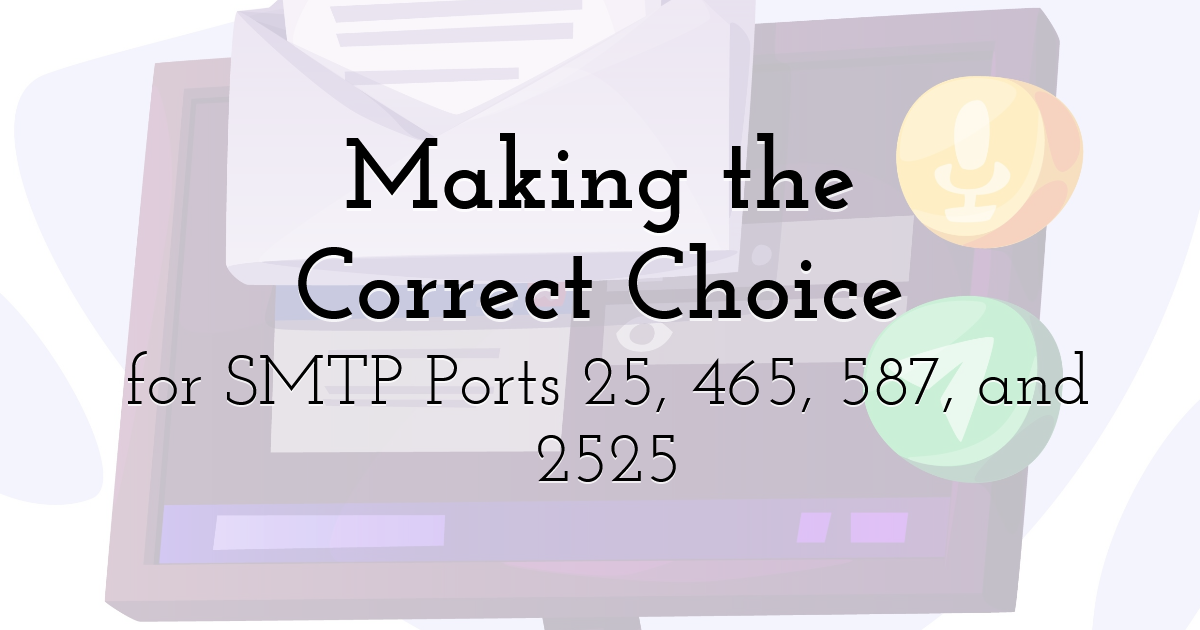 Making the Correct Choice for SMTP Ports 25, 465, 587, and 2525