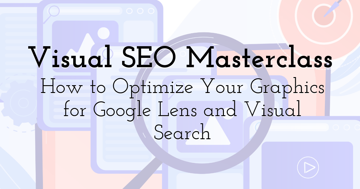 Visual SEO Masterclass: How to Optimize Your Graphics for Google Lens ...