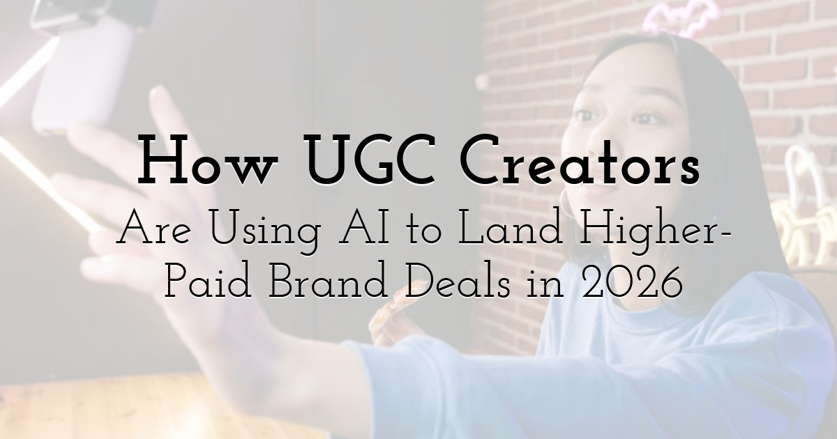 How UGC Creators Are Using AI to Land Higher-Paid Brand Deals in 2026